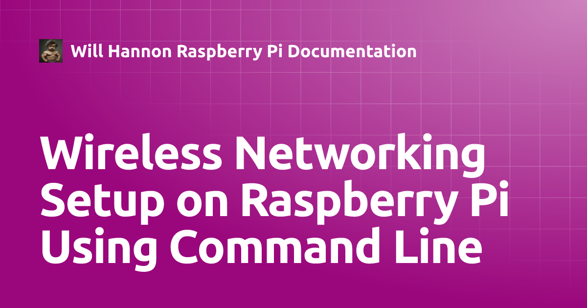 Wireless Networking Setup on Raspberry Pi Using Command Line | Will Hannon Raspberry Pi ...