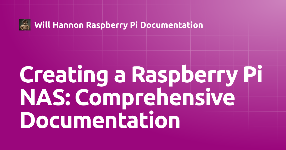 Creating A Raspberry Pi Nas Comprehensive Documentation Will Hannon Raspberry Pi Documentation 