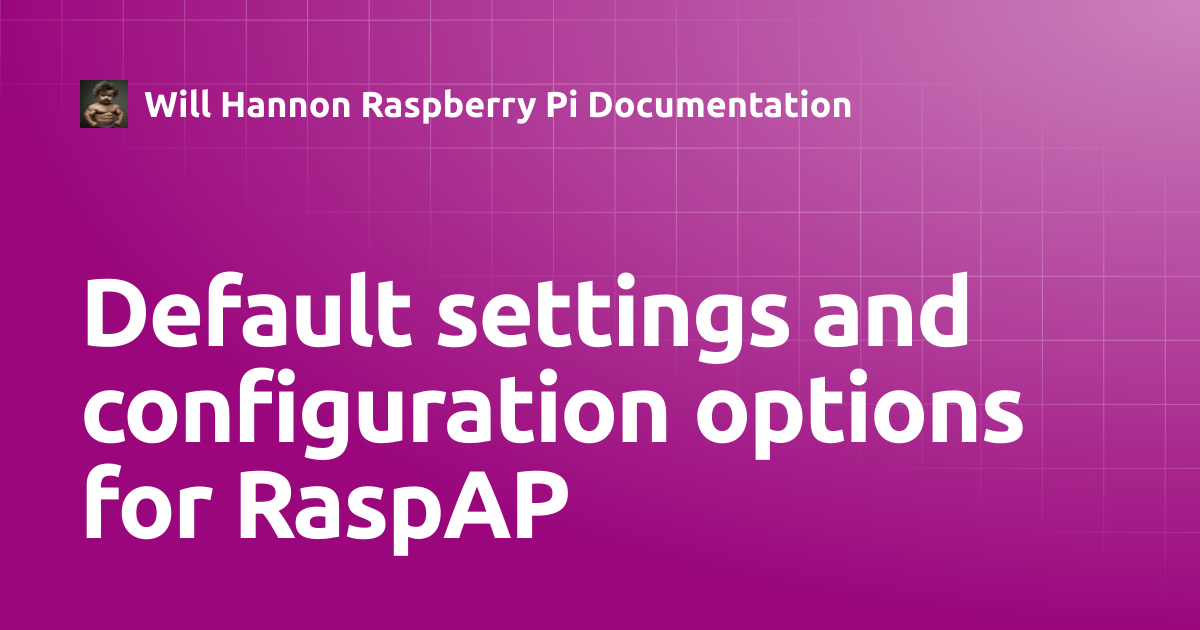 Default settings and configuration options for RaspAP | Will Hannon ...