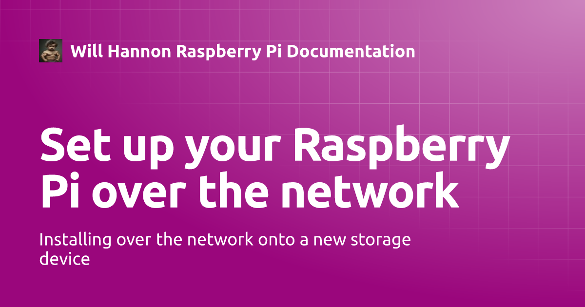 Set up your Raspberry Pi over the network | Will Hannon Raspberry Pi Documentation