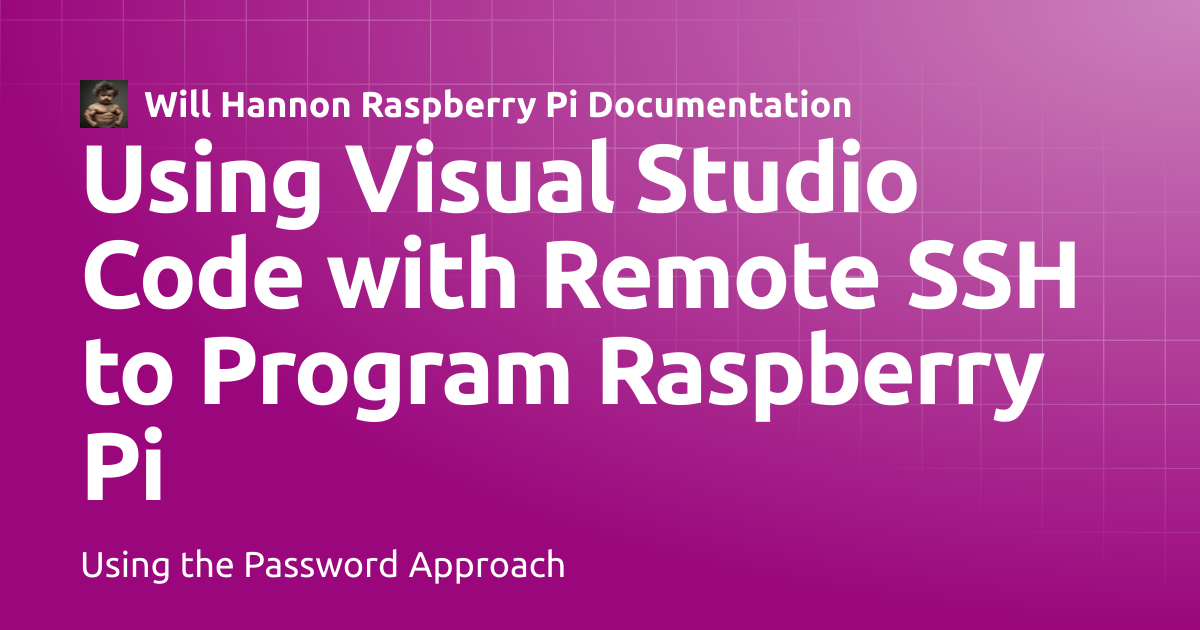 Using Visual Studio Code with Remote SSH to Program Raspberry Pi | Will ...