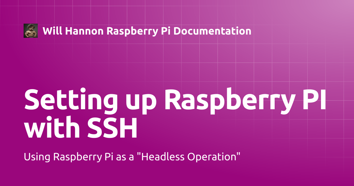 Setting up Raspberry PI with SSH | Will Hannon Raspberry Pi Documentation
