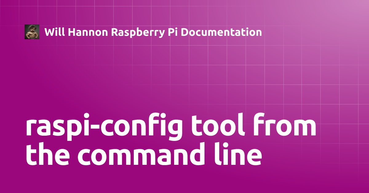 raspi-config tool from the command line | Will Hannon Raspberry Pi Documentation