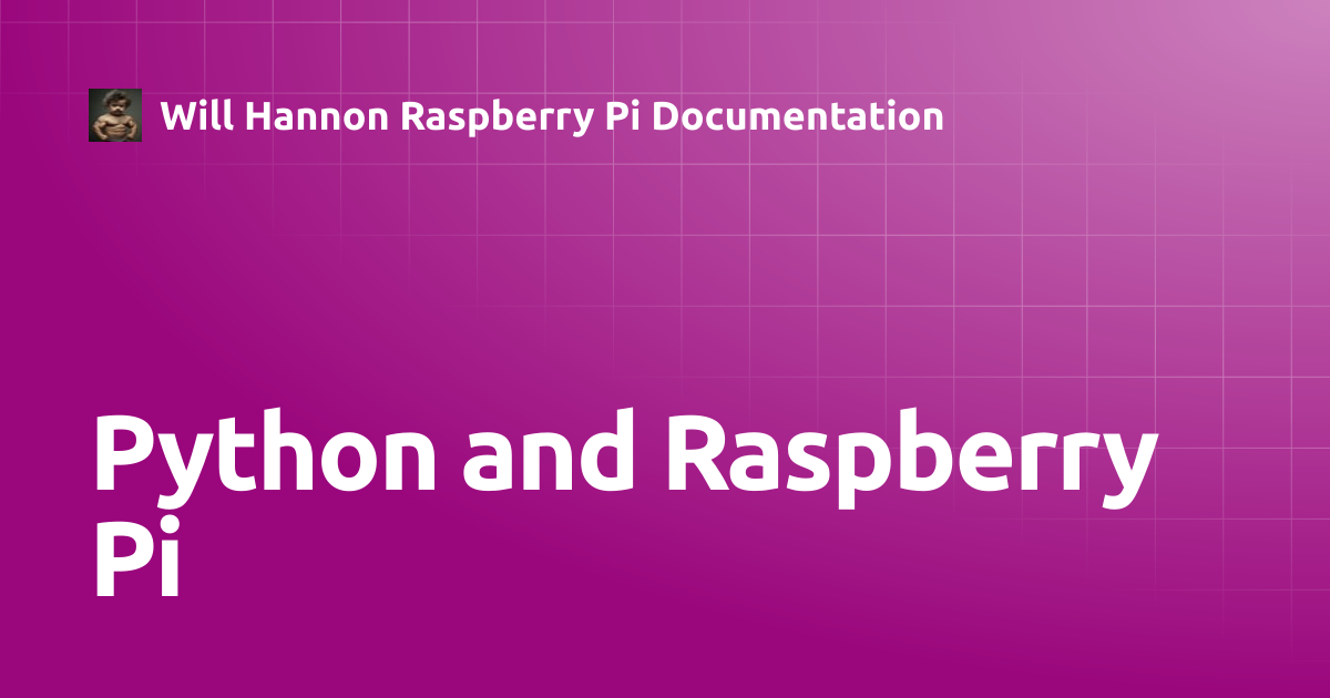 Python and Raspberry Pi | Will Hannon Raspberry Pi Documentation